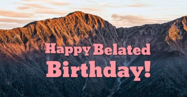 35 Belated Happy Birthday Greetings Pics